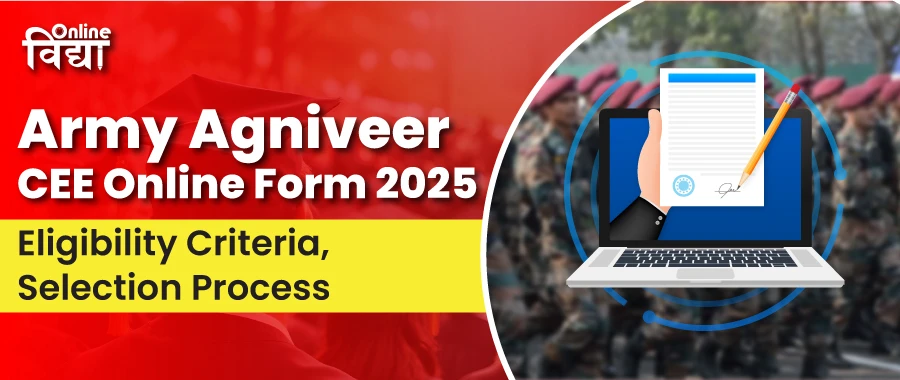 Army Agniveer CEE Online Form 2025: Eligibility Criteria, Selection Process