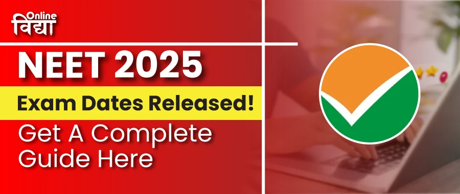 NEET 2025 Exam Dates Released! Get A Complete Guide Here