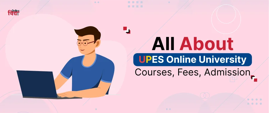 All about UPES Online University - Courses, Fees, Admission