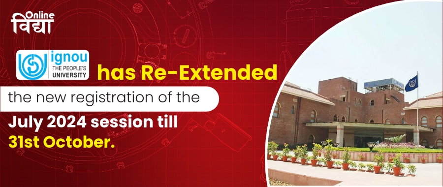 IGNOU has re-extended the new registration of the July 2024 session ...