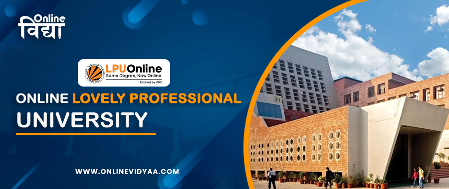 All about Online Lovely Professional University- Courses, Fees, Admission