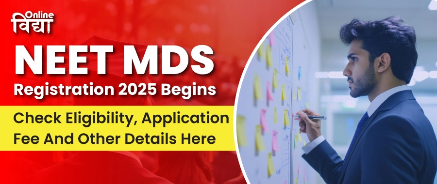 NEET MDS Registration 2025 Begins- Check Eligibility, Application Fee ...