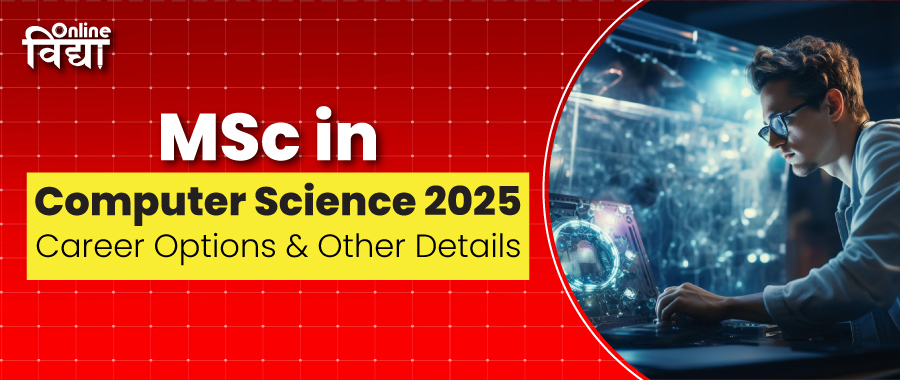 MSc in Computer Science 2025: Career Options and Other Details